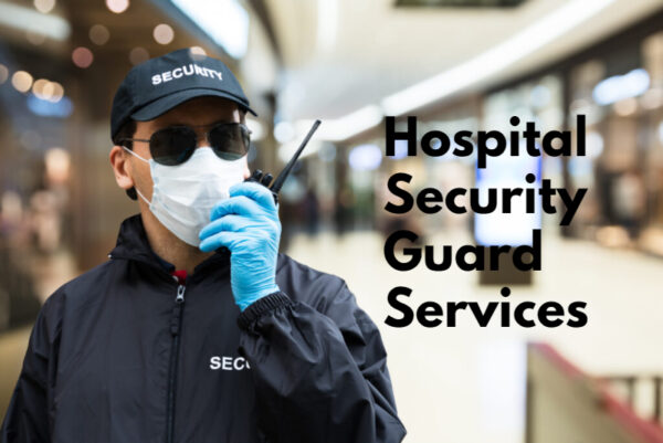 4 Things You Need to Know Hospital Security Guard Services